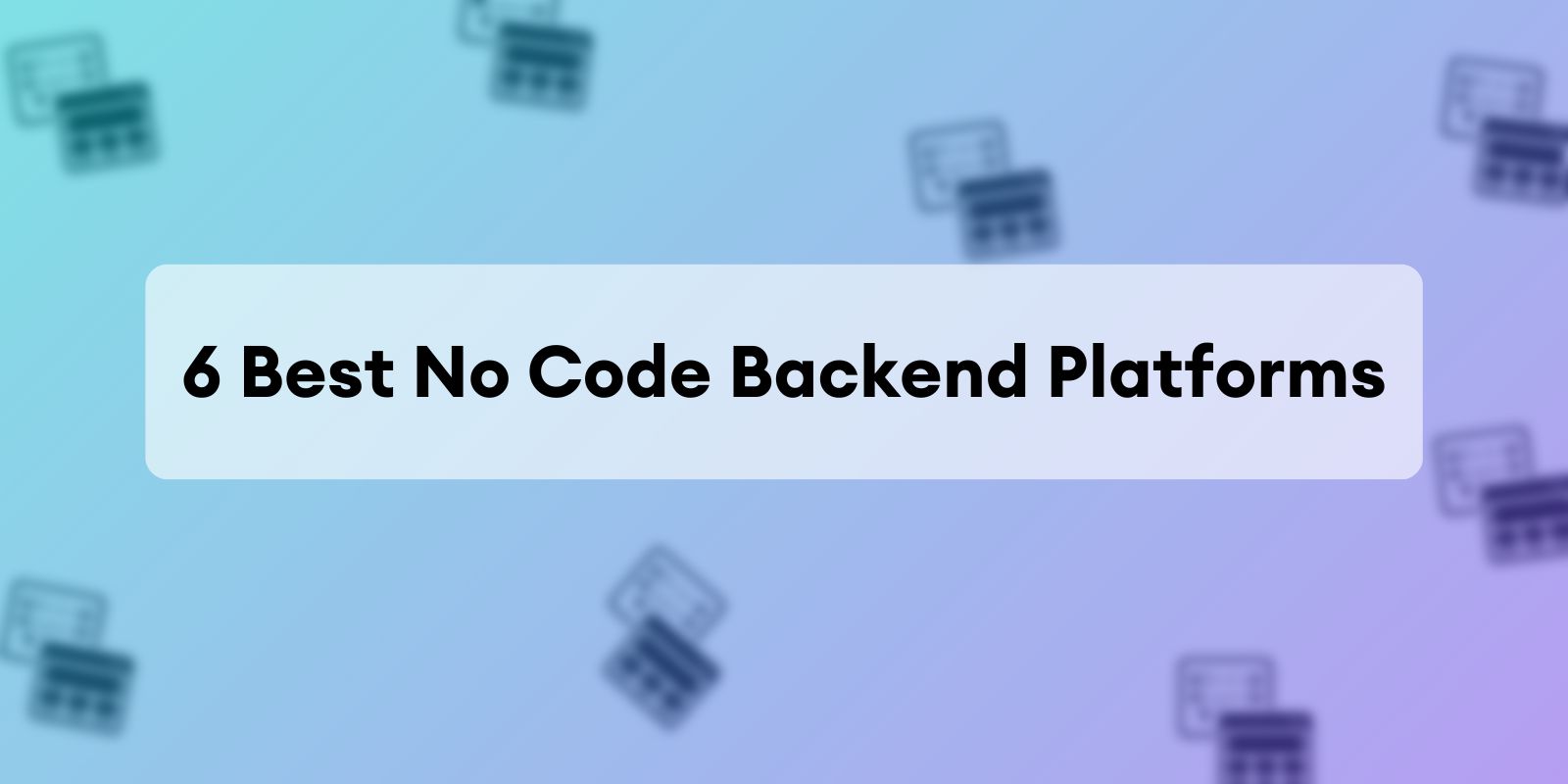 A Curated List of 6 No-Code Backends & All The Critical Info You Need ... A Curated List of 6 No-Code Backends & All The Critical Info You Need ...